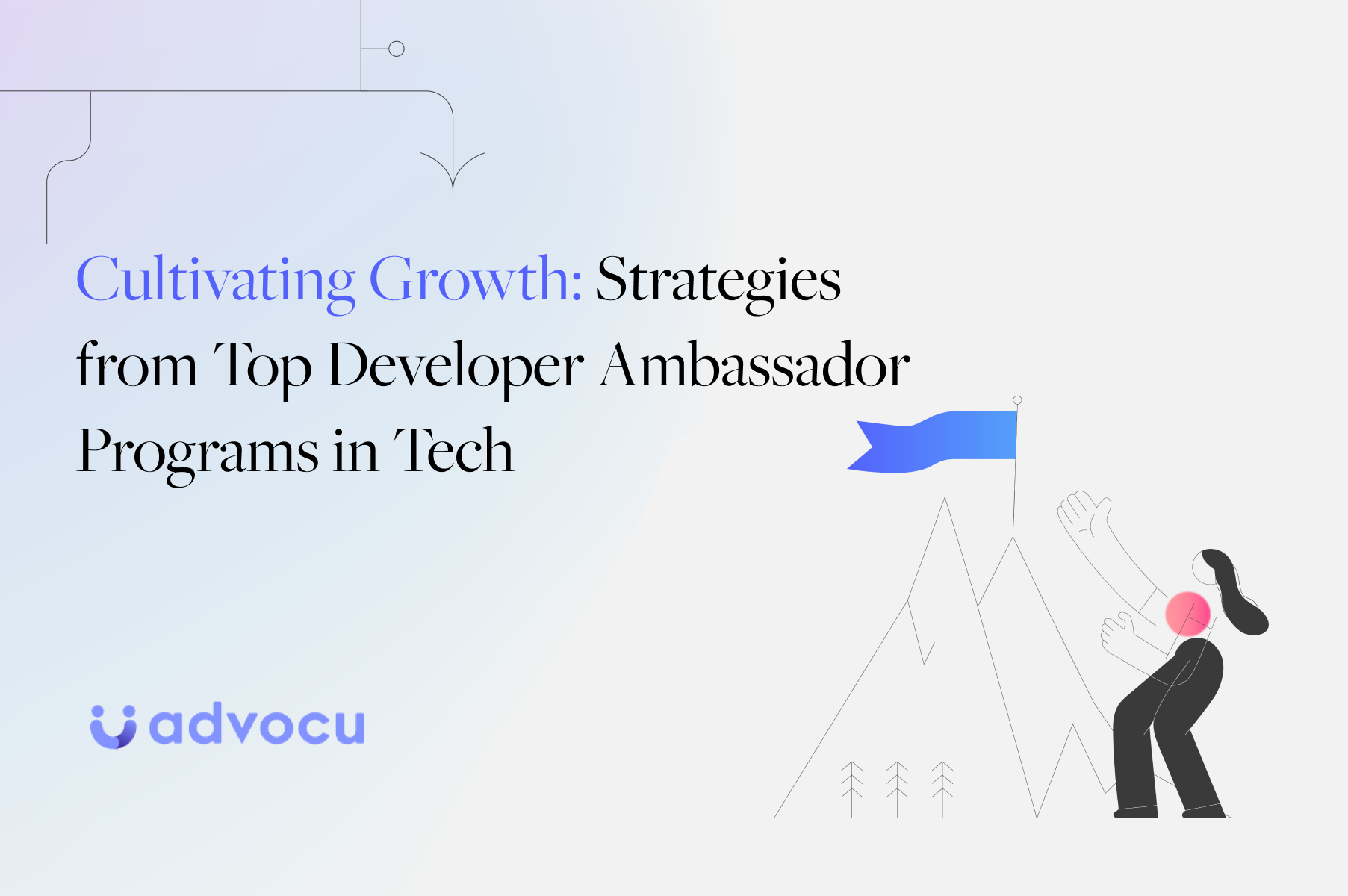 Cultivating Growth: Strategies from Top Developer Ambassador Programs in Tech - Advocu